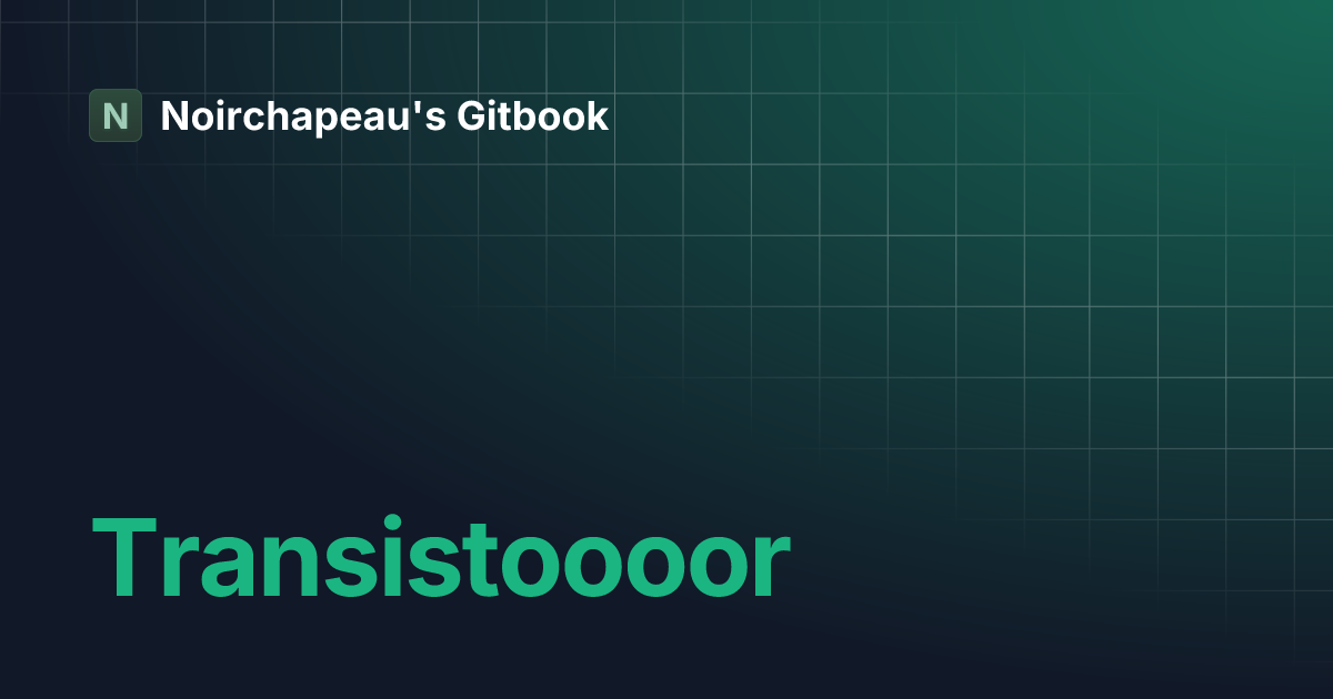 Transistoooor | Noirchapeau's Gitbook