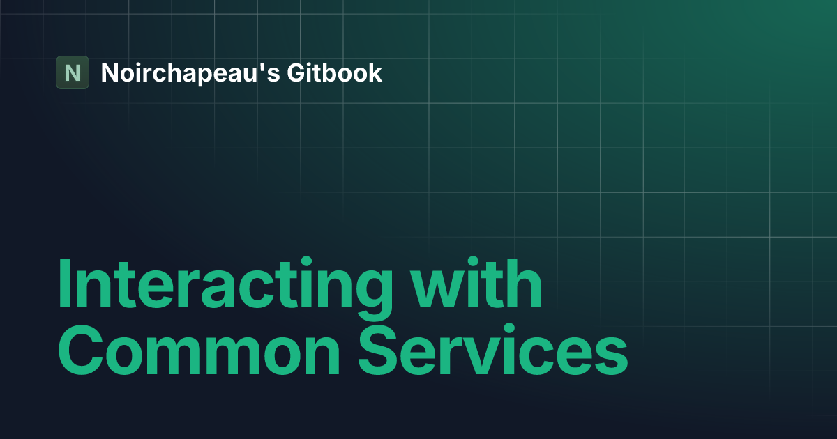 Interacting with Common Services | Noirchapeau's Gitbook
